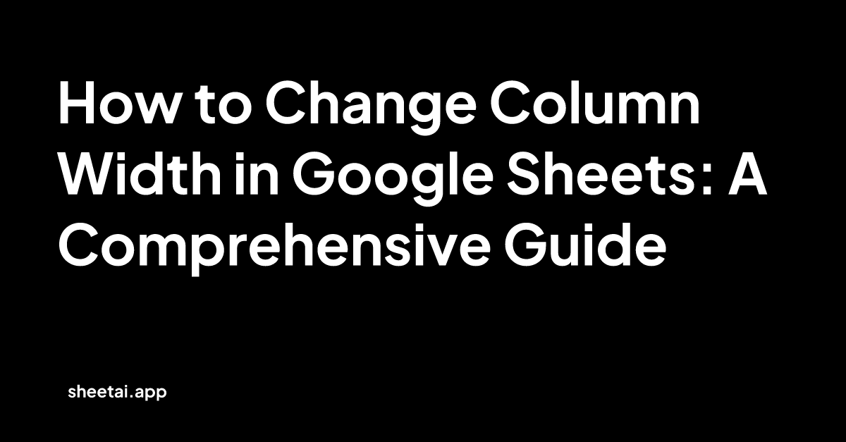 How to Change Column Width in Google Sheets: A Comprehensive Guide How to Change Column Width in Google Sheets: A Comprehensive Guide